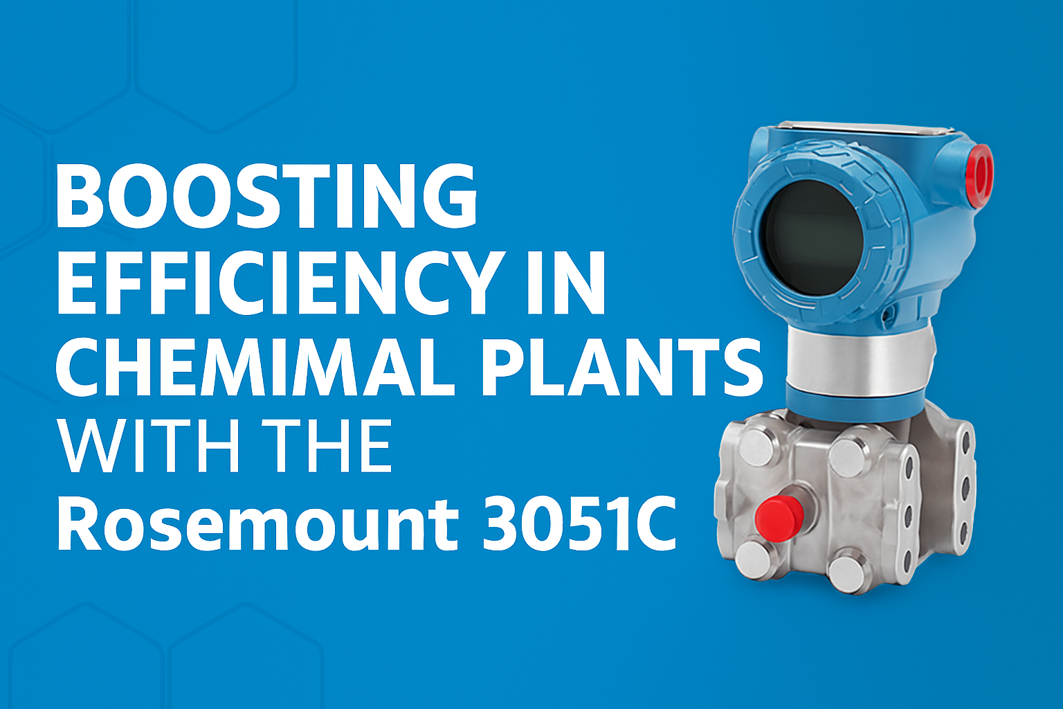 Boosting Efficiency in Chemical Plants with the Rosemount 3051C ...