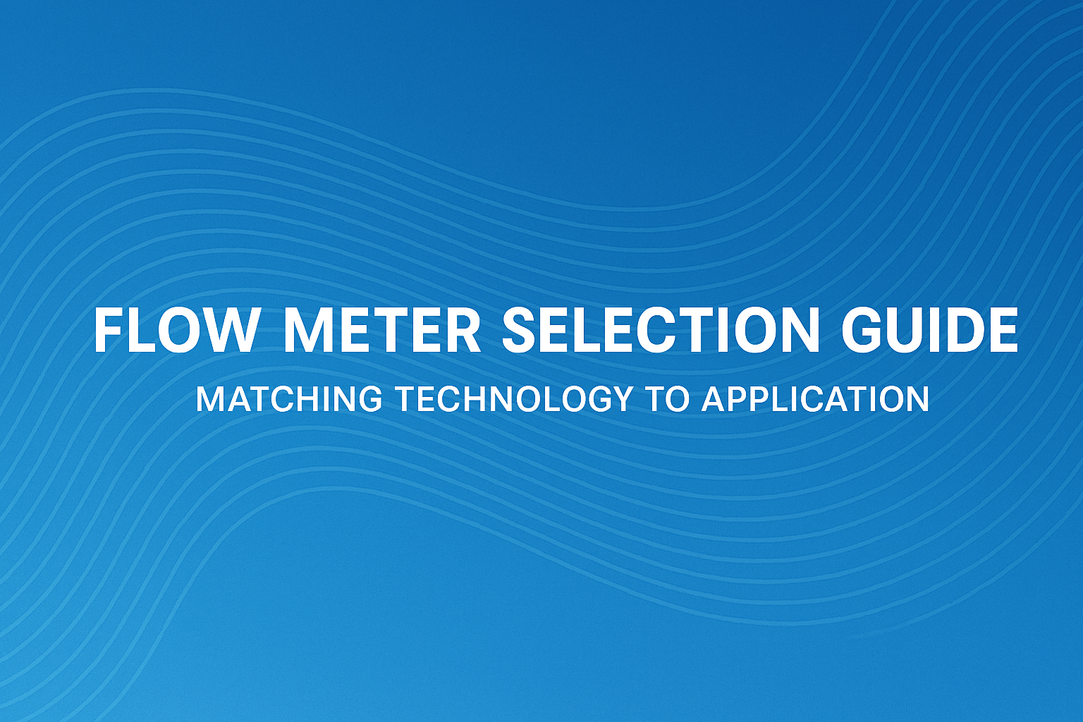 Flow Meter Selection Guide Matching Technology to Application